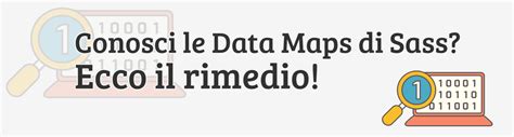 Non Conosci Ancora Le Data Maps In Sass Ecco Il Rimedio