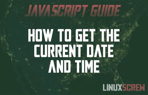 How To Get The Current Date And Time In Javascript