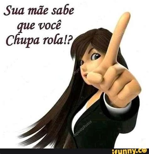 Sua Mãe Sabe Você Chupa Rola Ifunny Brazil