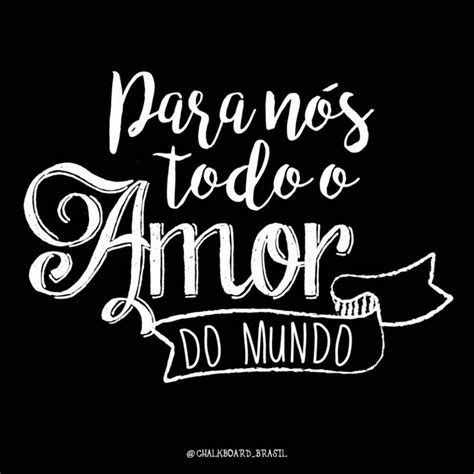 Para nós todo o Amor do mundo chalkboard chalkboardbrasil