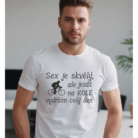 Tričko Pro Cyklistu Sex Je Skvělý Ale Na Kole Vydržím Jezdit Celý Den
