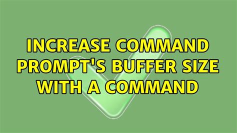 Increase Command Prompts Buffer Size With A Command 2 Solutions