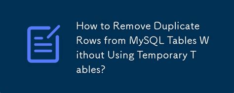 如何在不使用臨時表的情況下從 Mysql 表中刪除重複行？ Mysql教程 Php中文網