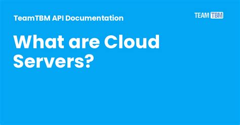 What Are Cloud Servers Teamtbm Api Documentation