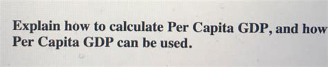 Solved Explain How To Calculate Per Capita Gdp And How Per