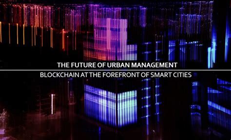 The Future Of Urban Management Blockchain At The Forefront Of Smart