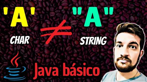 Char En Java ☕ Diferencia Con String Y Curiosidades 😉 Youtube