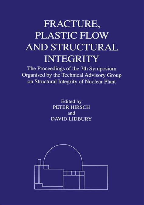 fracture plastic flow and structural integrity in the nuclear industry