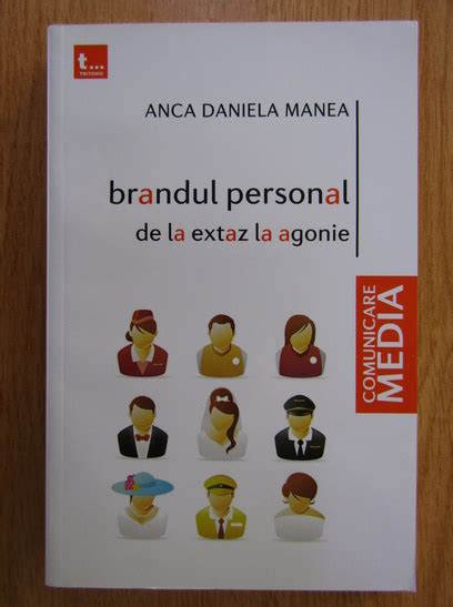 Anca Daniela Manea Brandul Personal De La Extaz La Agonie Cumpără
