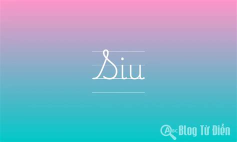 [tính Từ] Siu Là Gì Từ đồng Nghĩa Trái Nghĩa Từ Điển Tiếng Việt