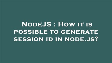 Nodejs How It Is Possible To Generate Session Id In Nodejs Youtube