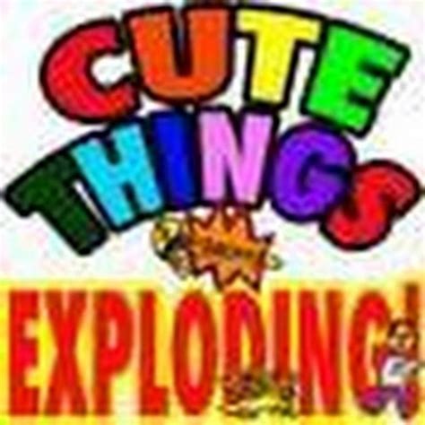 Cute Things Exploding R Wtf