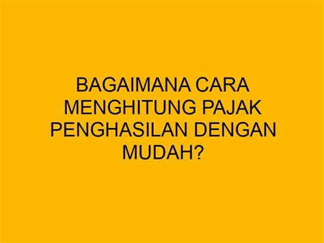 Bagaimana Cara Menghitung Pajak Penghasilan Dengan Mudah