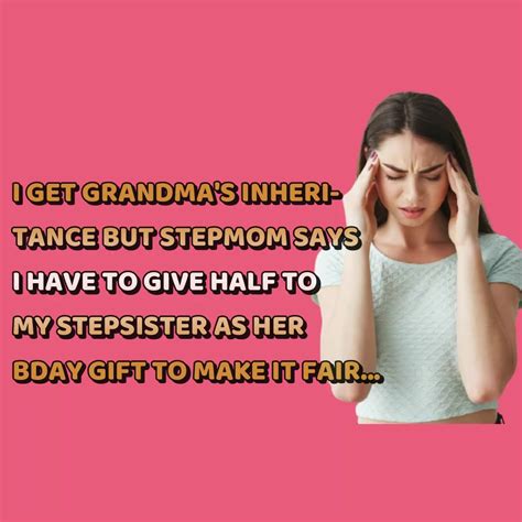 Reddit Stories I Get Grandmas Inheritance But Stepmom Says I Have To