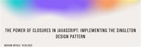 The Power Of Closures In Javascript Implementing The Singleton Design