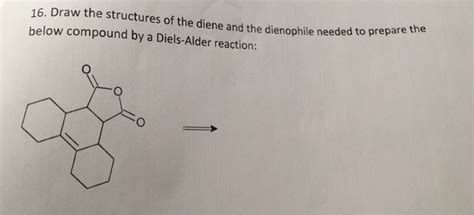 Solved Draw The Structures Of The Diene And The Dienophile