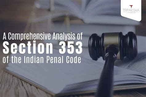 A Comprehensive Analysis Of Section 353 Of The Indian Penal Code Tripaksha Litigation