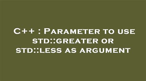 c parameter to use std greater or std less as argument youtube