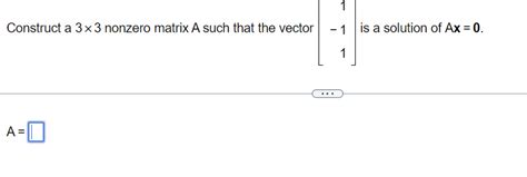 Solved Construct A 3×3 Nonzero Matrix A Such That The Vector