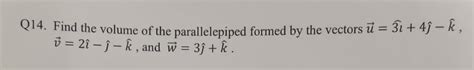 Solved Q14 Find The Volume Of The Parallelepiped Formed By