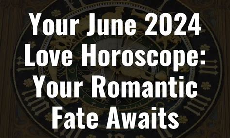Your June 2024 Love Horoscope Your Romantic Fate Awaits Zodiac Readers