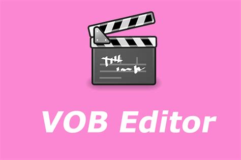 Top VOB Editors To Edit VOB Video Files On Your Computer