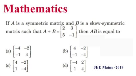 If A Is A Symmetric Matrix And B Is A Skew Symmetric Matrix Such That A
