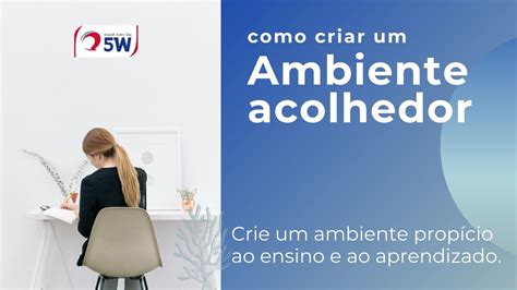 Como O Teacher Pode Criar Um Ambiente Acolhedor Para Seus Alunos Para