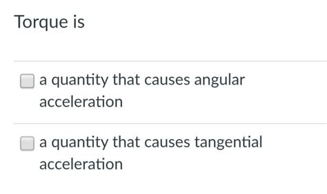 Solved Torque Is A Quantity That Causes Angular Acceleration Chegg