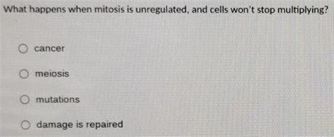 Solved What Happens When Mitosis Is Unregulated And Cells Won T Stop