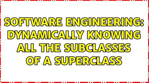 Software Engineering Dynamically Knowing All The Subclasses Of A