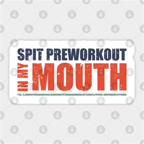 Spit Preworkout In My Mouth Funny Preworkout Sticker Teepublic