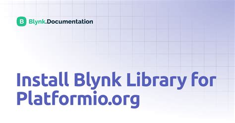 Install Blynk Library For Blynk Documentation