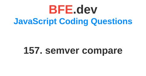 157 Semver Compare Bfedev Prepare For Front End Job Interviews