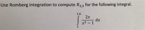 Solved Use Romberg Integration To Compute R3 3 For The Chegg
