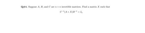 Solved Q4 Suppose Ab And C Are N×n Invertible Matrices