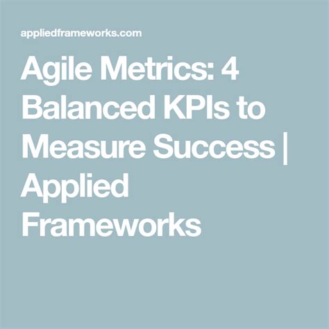 Agile Metrics 4 Balanced Kpis To Measure Success Applied Frameworks