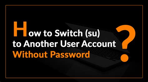 How To Switch Su To Other User Account Without Password Heres How