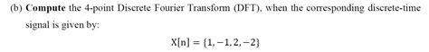 Solved B Compute The 4 Point Discrete Fourier Transform Chegg Com