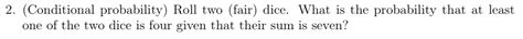 Solved 2 Conditional Probability Roll Two Fair Dice Chegg