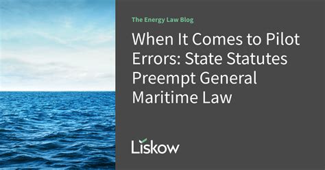 When It Comes To Pilot Errors State Statutes Preempt General Maritime Law The Energy Law Blog