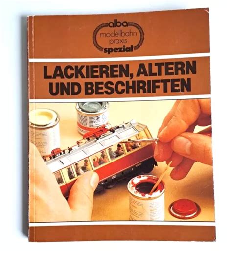 Alba Modellbahn Praxis Spezial Lackieren Altern Und Beschriften A