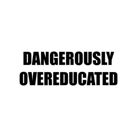 Dangerously Overeducated Shirt