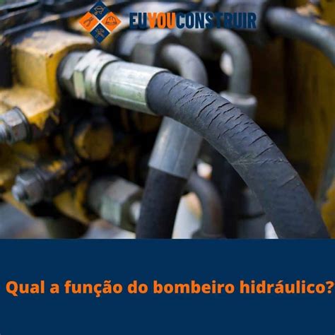 Qual a função do bombeiro hidráulico