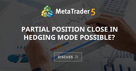 Partial Position Close In Hedging Mode Possible Hedging Of Positions General Mql5