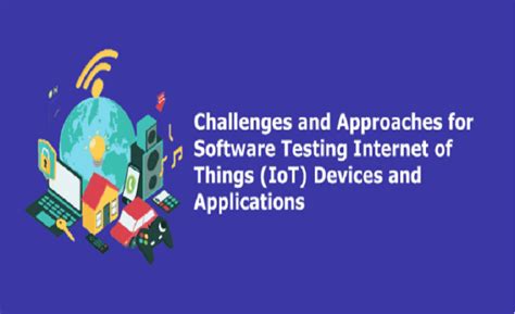 Challenges And Approaches For Software Testing Internet Of Things Iot