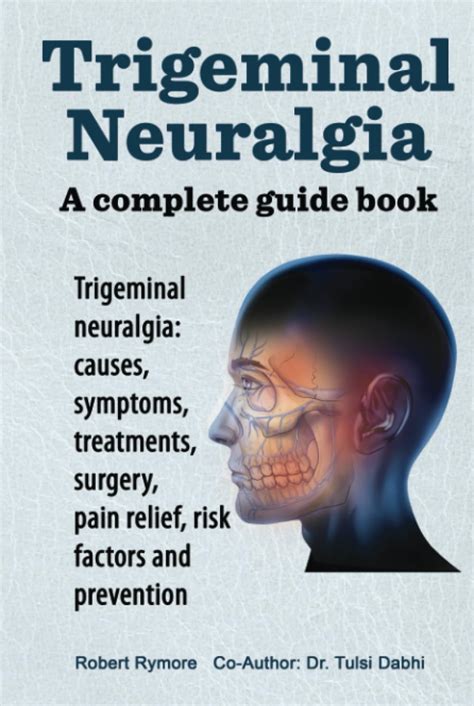 Trigeminal Neuralgia A Complete Guide Book Trigeminal Neuralgia Causes Symptoms Treatments