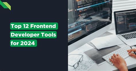 Top 12 Frontend Developer Tools For 2024