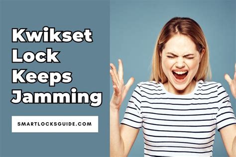 Kwikset Lock Keeps Jamming Reasons And Troubleshooting Smart Locks Guide