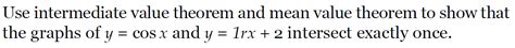 solved use intermediate value theorem and mean value theorem